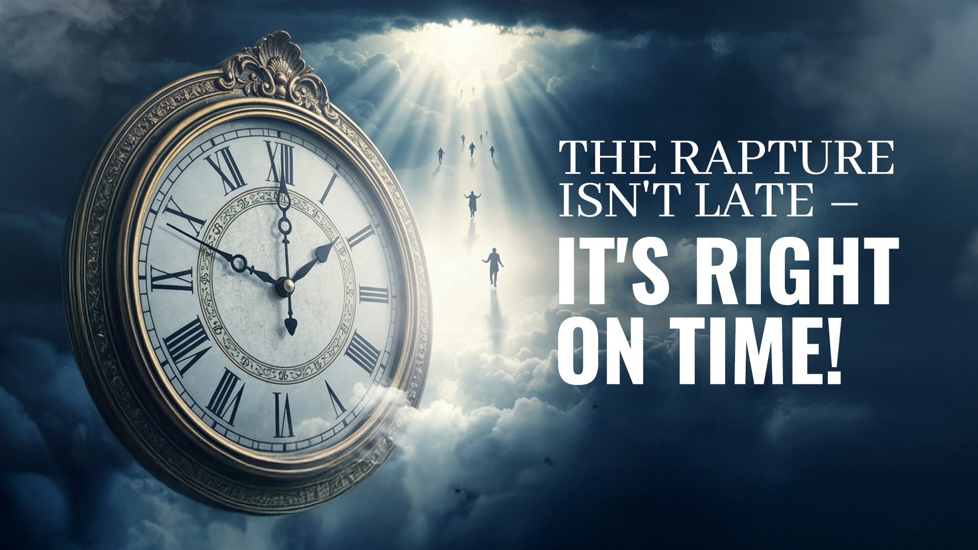 The Rapture Isn't Late – It's Right On Time - Cornerstone Community Church